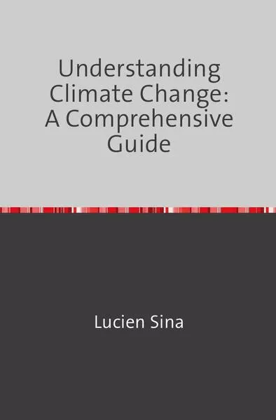 Understanding Climate Change: A Comprehensive Guide - Sina, Lucien