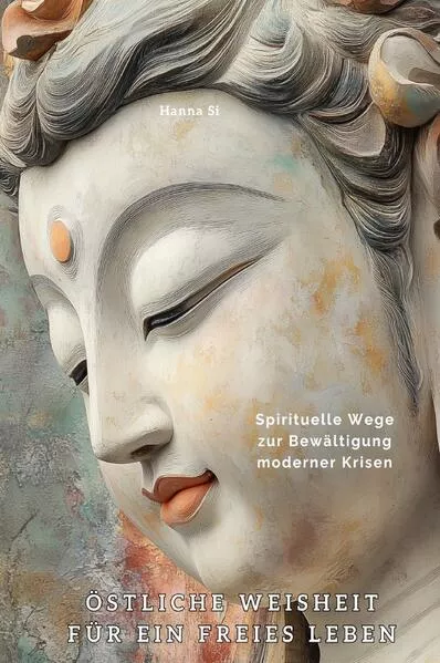 Östliche Weisheit für ein freies Leben - Si, Hanna
